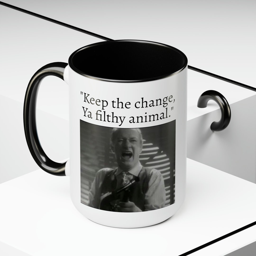 15 Oz, keep the Change, Ya Filthy Animal Two-tone Coffee Mugs - Etsy