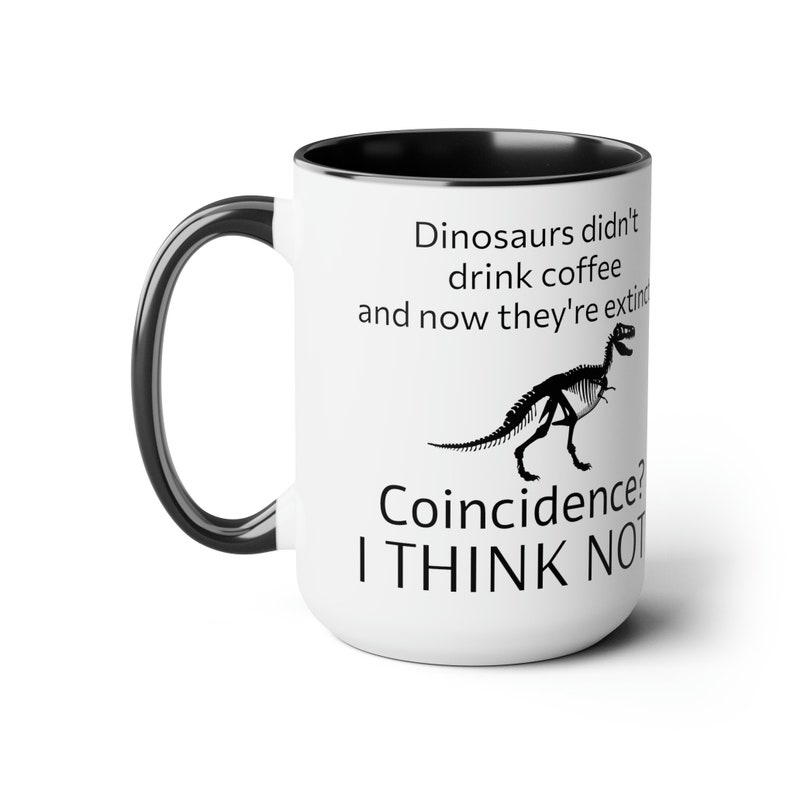 15 Oz, "dinosaurs Didn't Drink Coffee" Two-tone Coffee Mugs - Etsy