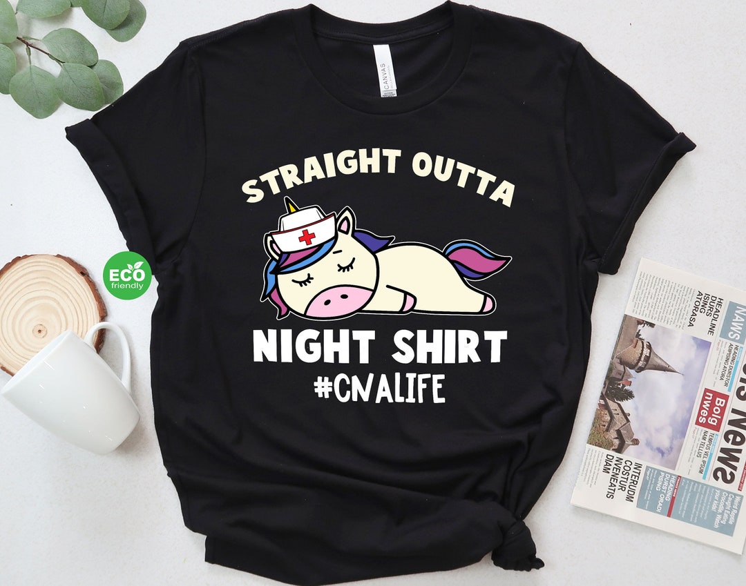 CNA Life Unicorn Shirt, Straight Outta Night Shift Shirt, Certified ...