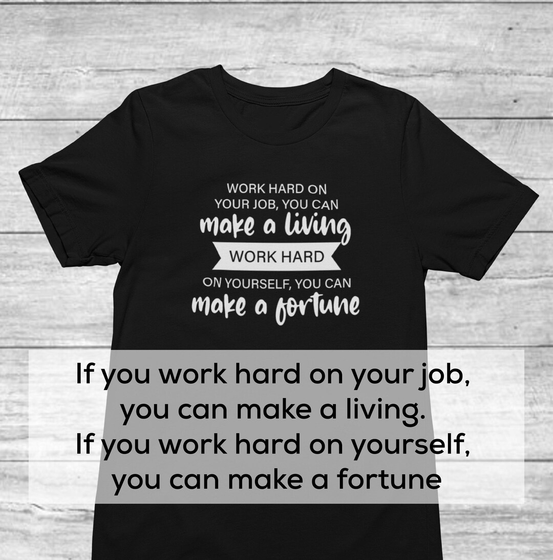 Empowering Uplift: Work Hard Shirt | Make A Living Positive Quote Shirt ...