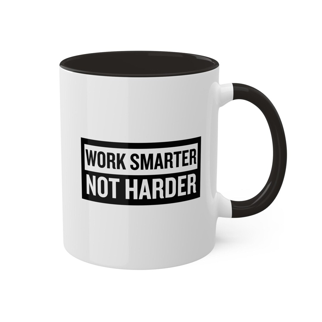 Work Smarter Not Harder Ceramic Coffee Mug | Inspired Mug ...