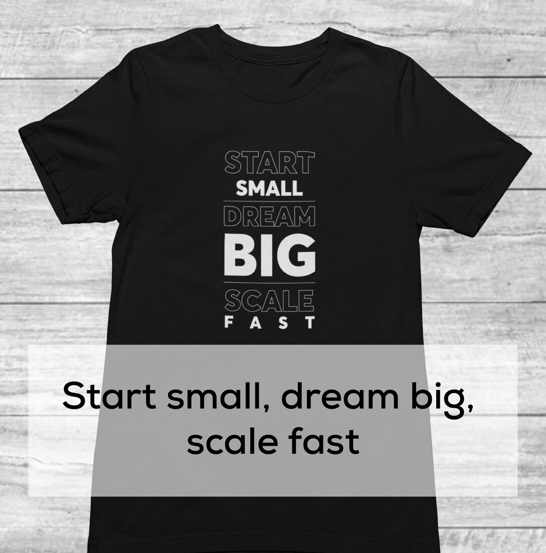 Start Small Dream Big Scale Fast Shirt | Motivational Tee | Dream Big ...