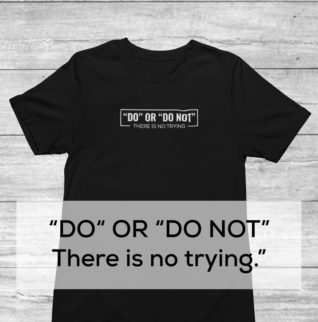 Do or Do Not, There is No Trying Motivational T-shirt | Inspirational ...