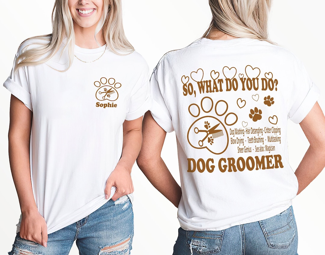 Dog Groomer Definition Shirt What Do You Do Dog Grooming Shirt, Custom ...
