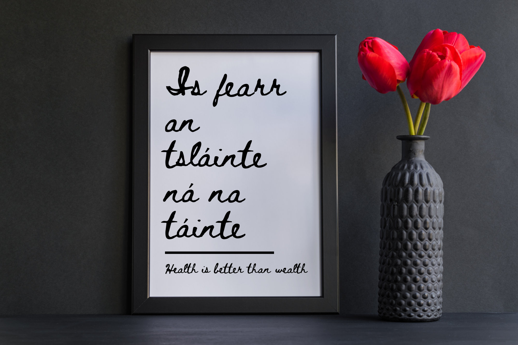 Irish Proverb Poster - is Fearr an Tslainte Na Na Tainte - Fine Art ...