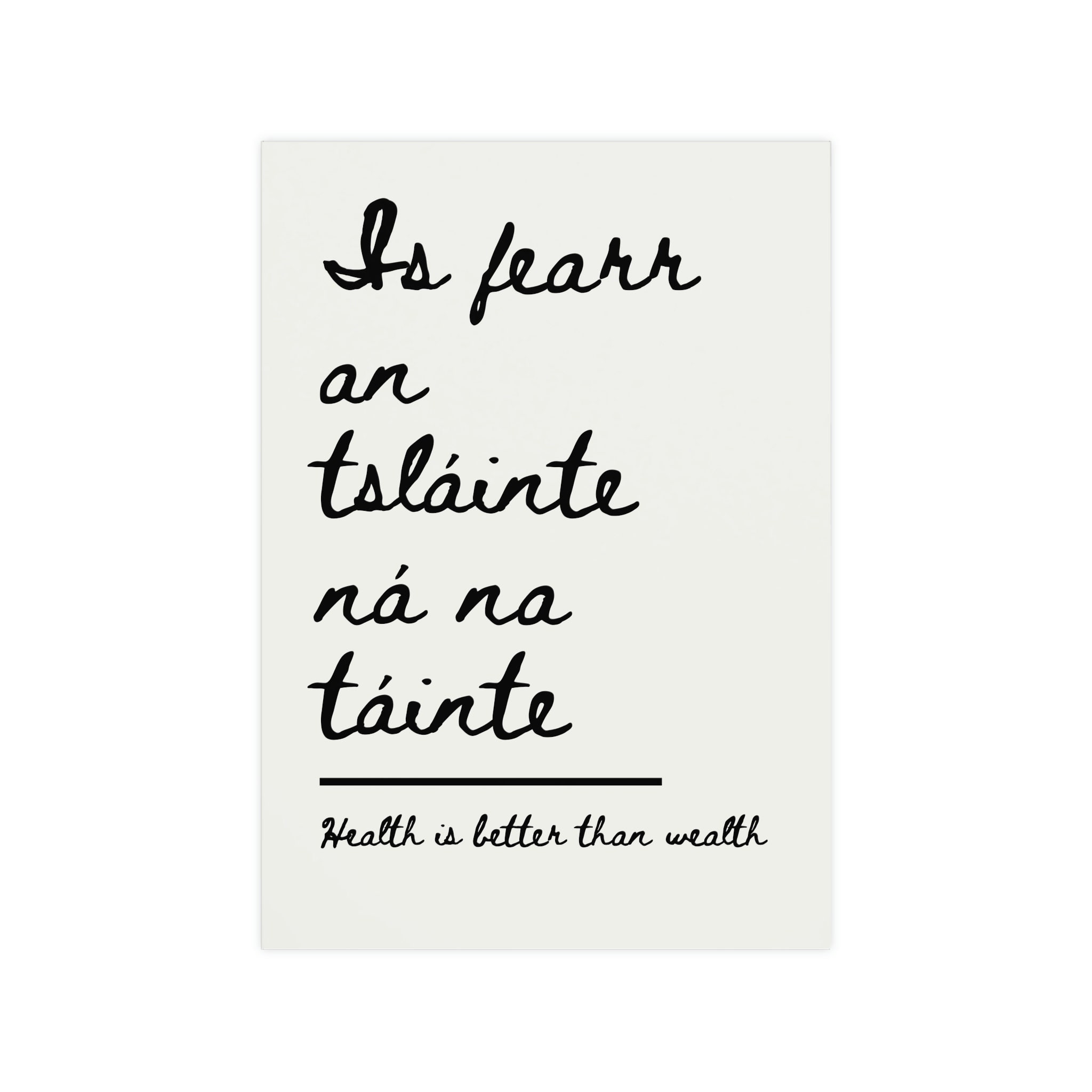 Irish Proverb Poster - is Fearr an Tslainte Na Na Tainte - Fine Art ...