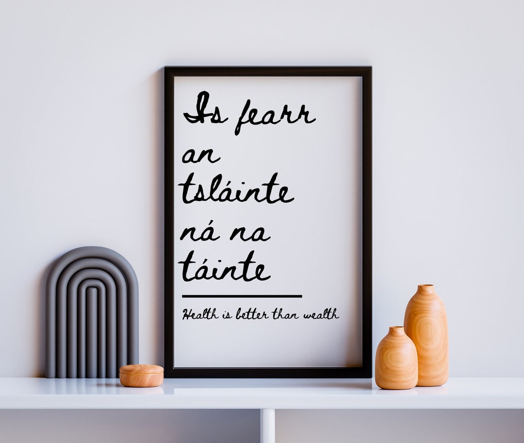 Irish Proverb Poster - is Fearr an Tslainte Na Na Tainte - Fine Art ...
