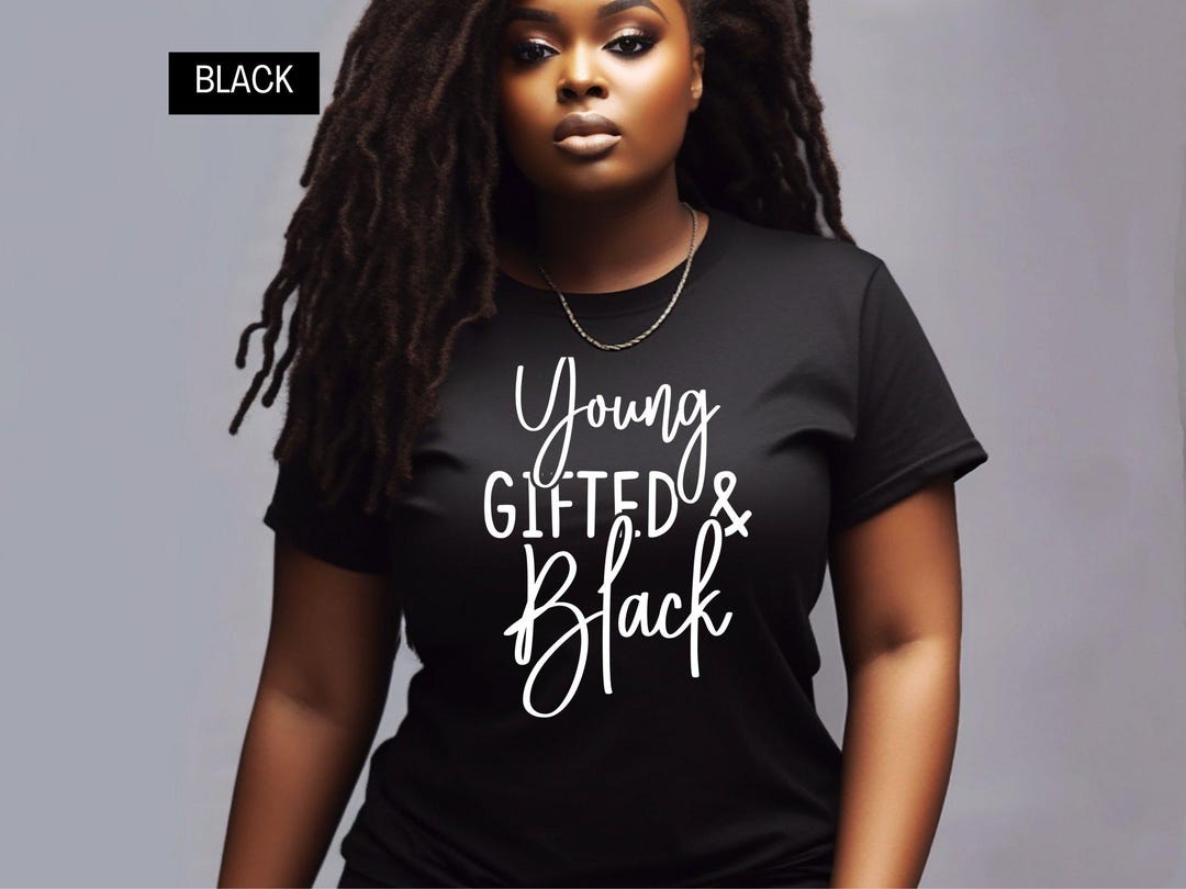 Young Gifted and Black T-shirt: Inspirational Empowerment Tee - Etsy