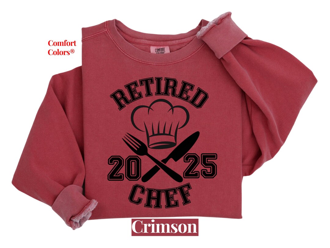 Personalized Year Retired Chef Comfort Colors Sweatshirt, Shirt, Gift ...