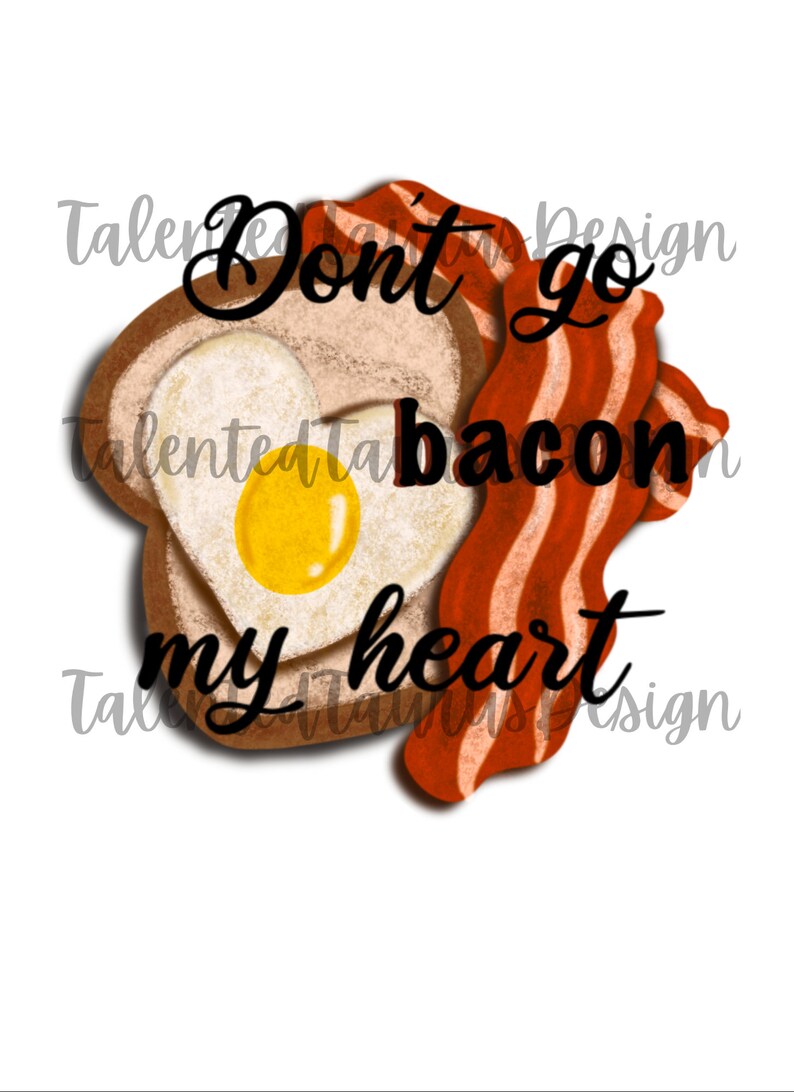 Dont Go Bacon My Heart PNG - Etsy