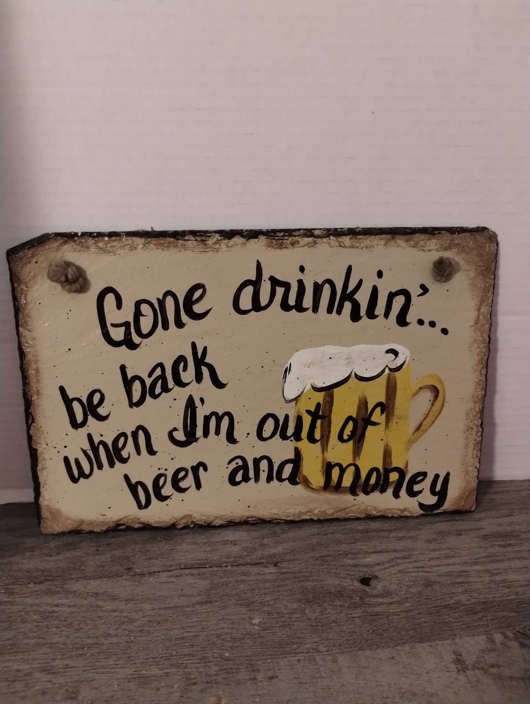 Gone Drinkin'... Be Back When I'm Out of Beer and Money Slate Plaque - Etsy
