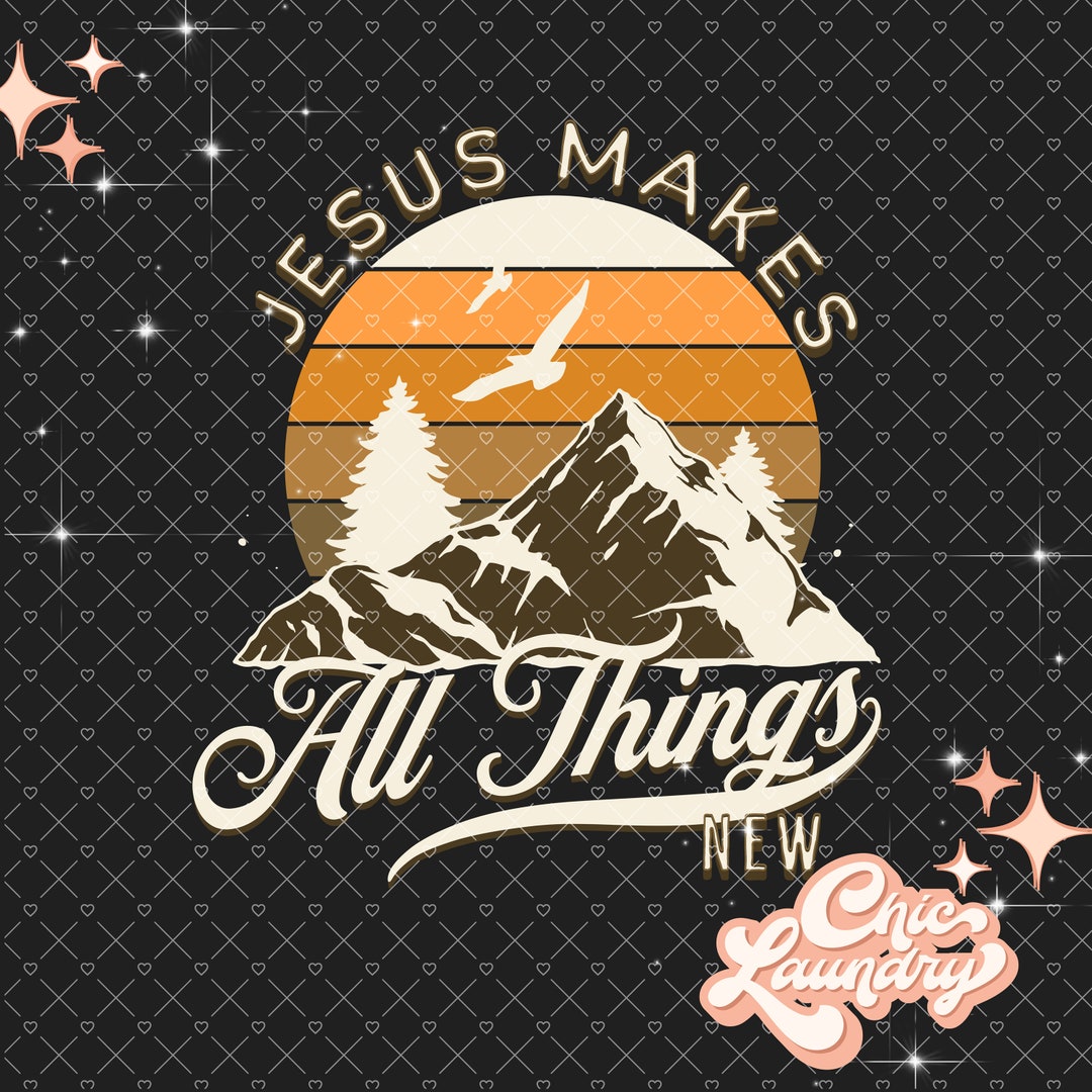 Jesus Makes All Things New Christian Proverb PNG Instant Digital ...
