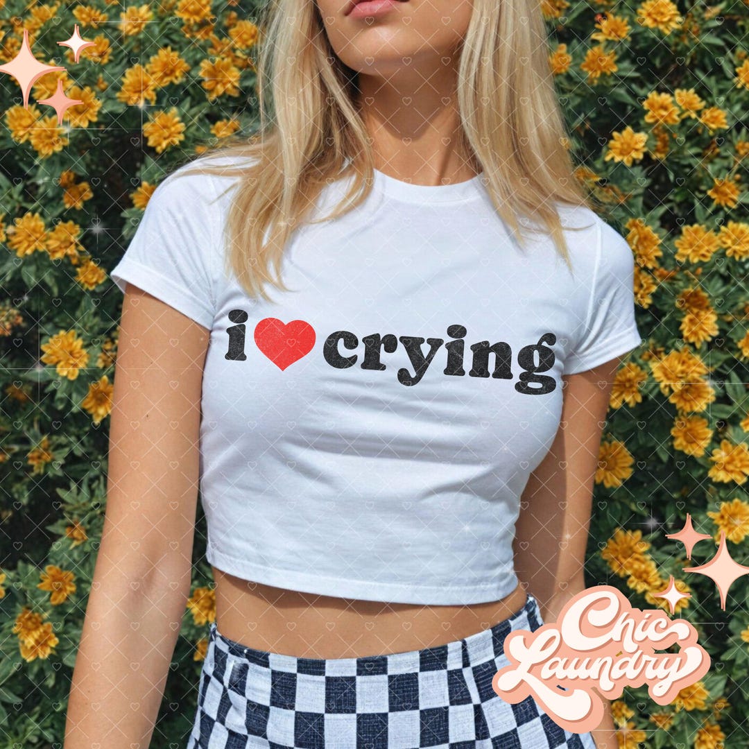 I Love Crying 90s Baby Tee Saying Baddie PNG File Instant Digital ...
