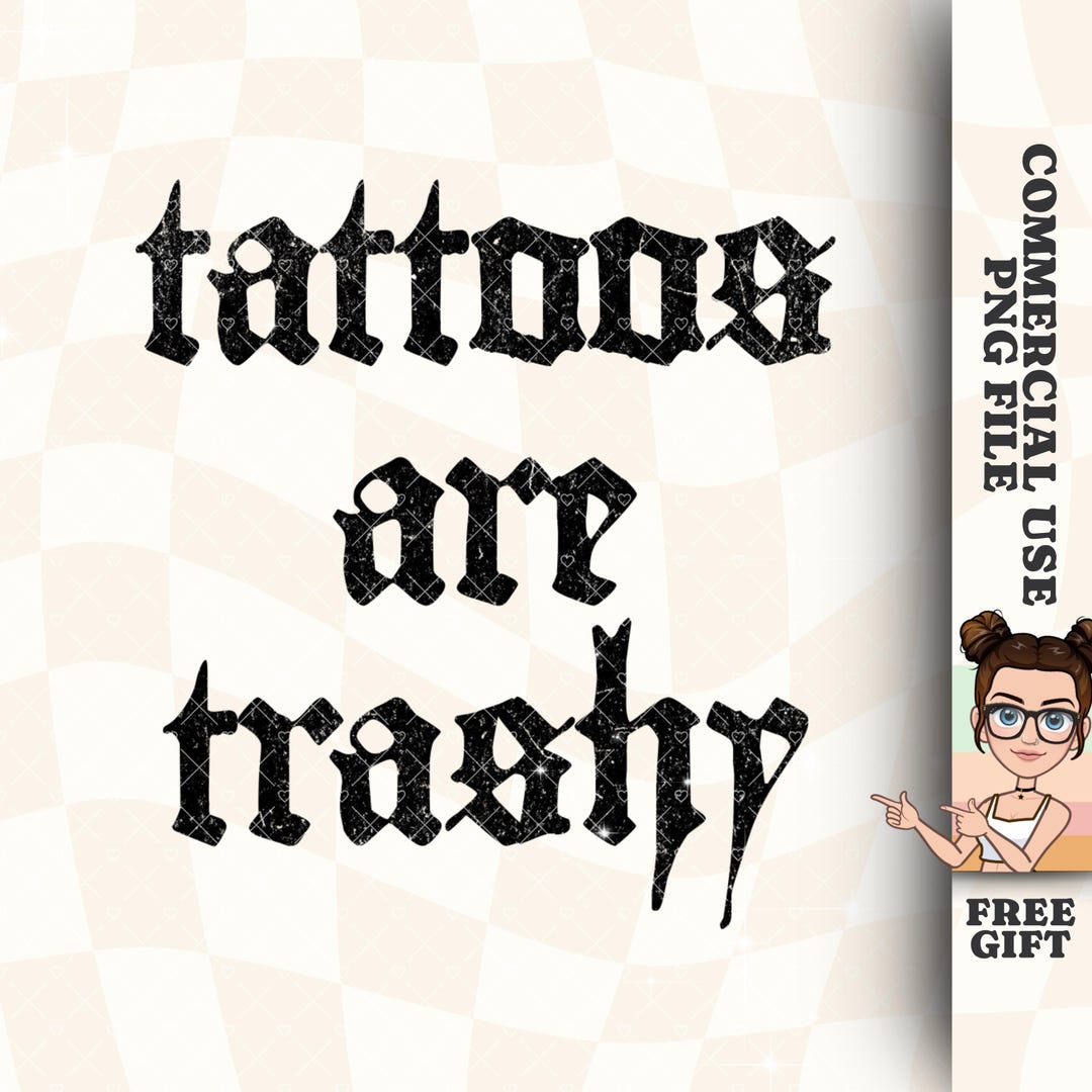 Tattoos Are Trashy PNG Plus 3 Free Bonus Digital Files Sarcastic Funny ...