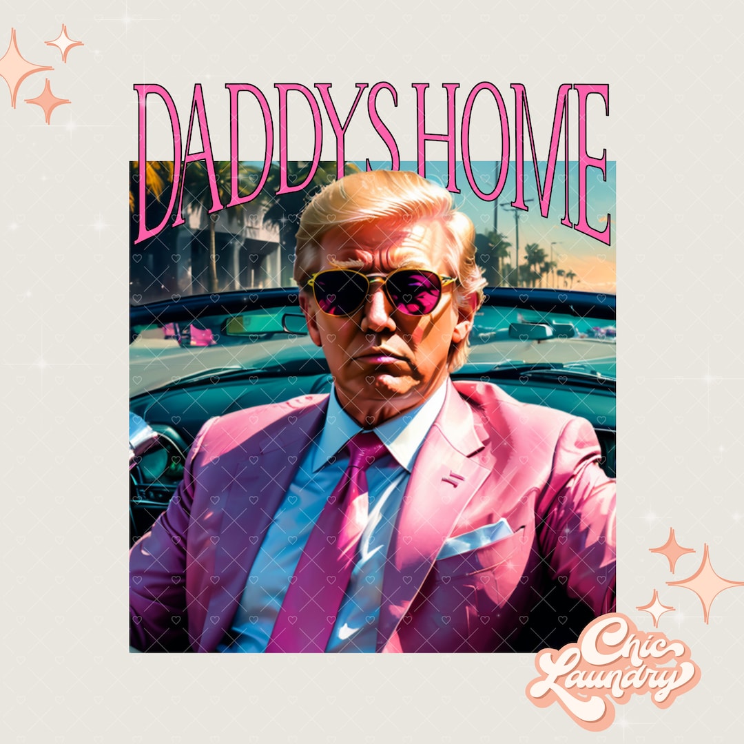 Daddys Home Trump Zaddy Thats My President Pink Suit Cadi Assassination ...
