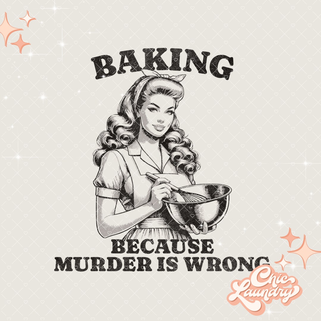 Baking Because Murder is Wrongretro Pinup Housewife Sarcastic Baddie ...