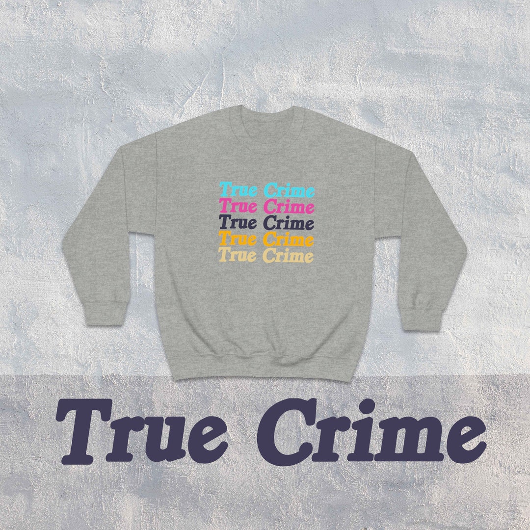 True Crime Sweatshirt, True Crime Documentaries, True Crime Podcasts ...