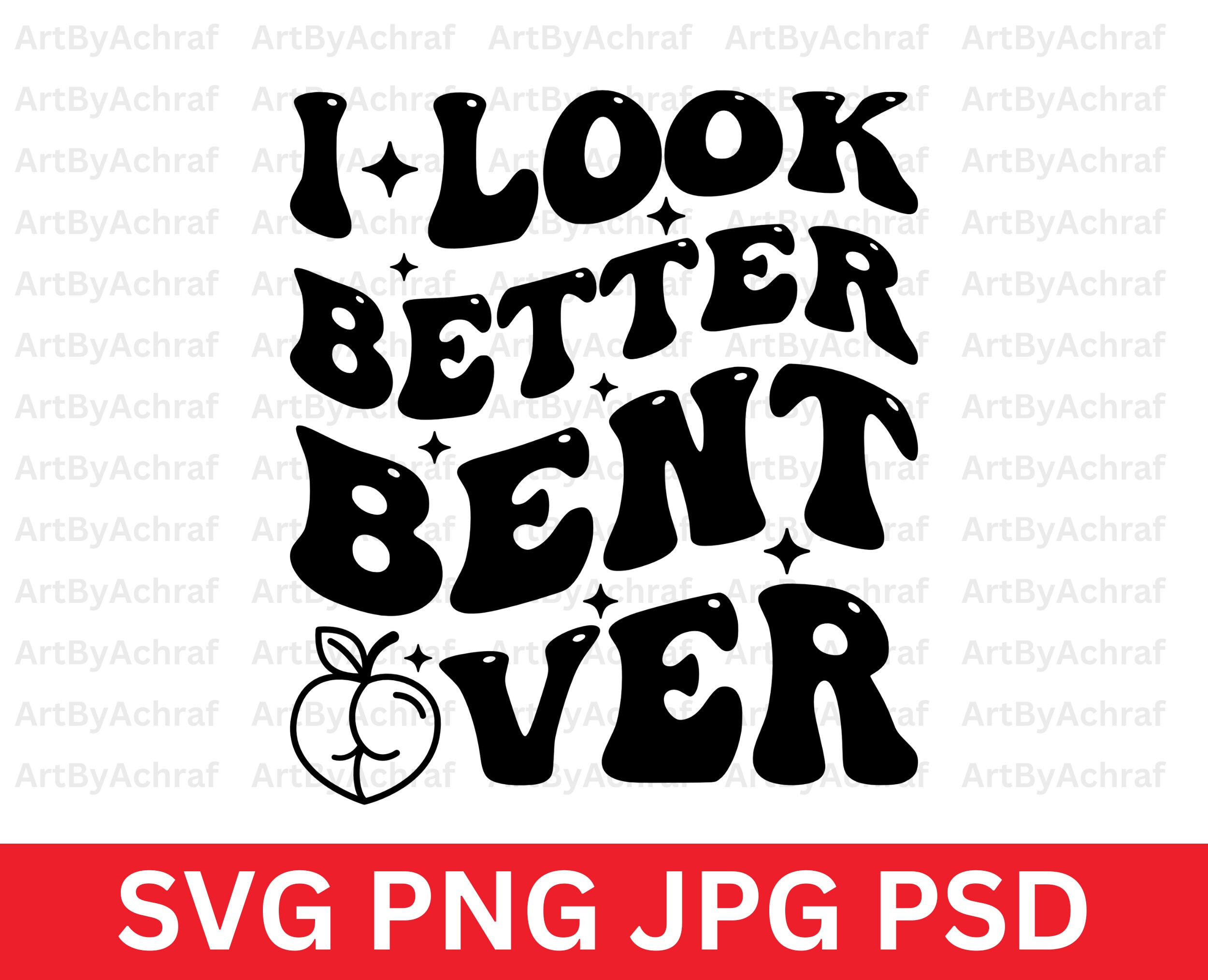 I Look Better Bent Over Svg, I Look Better Bent Over Png, Bent Over Svg ...