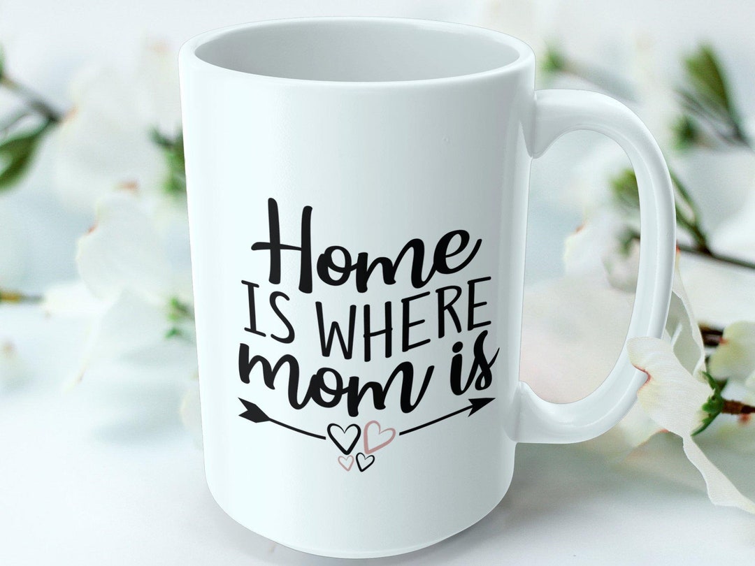 Home is Where Mom is Ceramic Mug Mother's Day, Perfect Birthday or ...