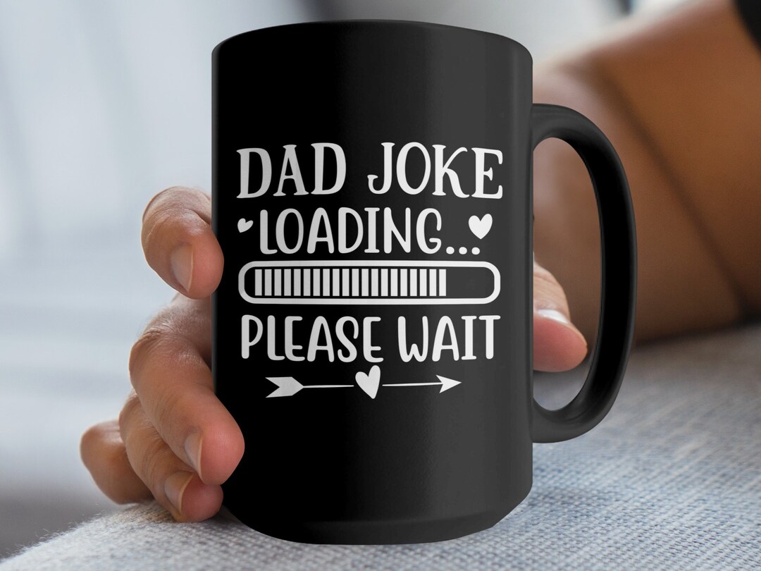 Dad Joke Loading, Please Wait Mug, Funny Dad Joke Mug, Coffee Mug, Gift ...
