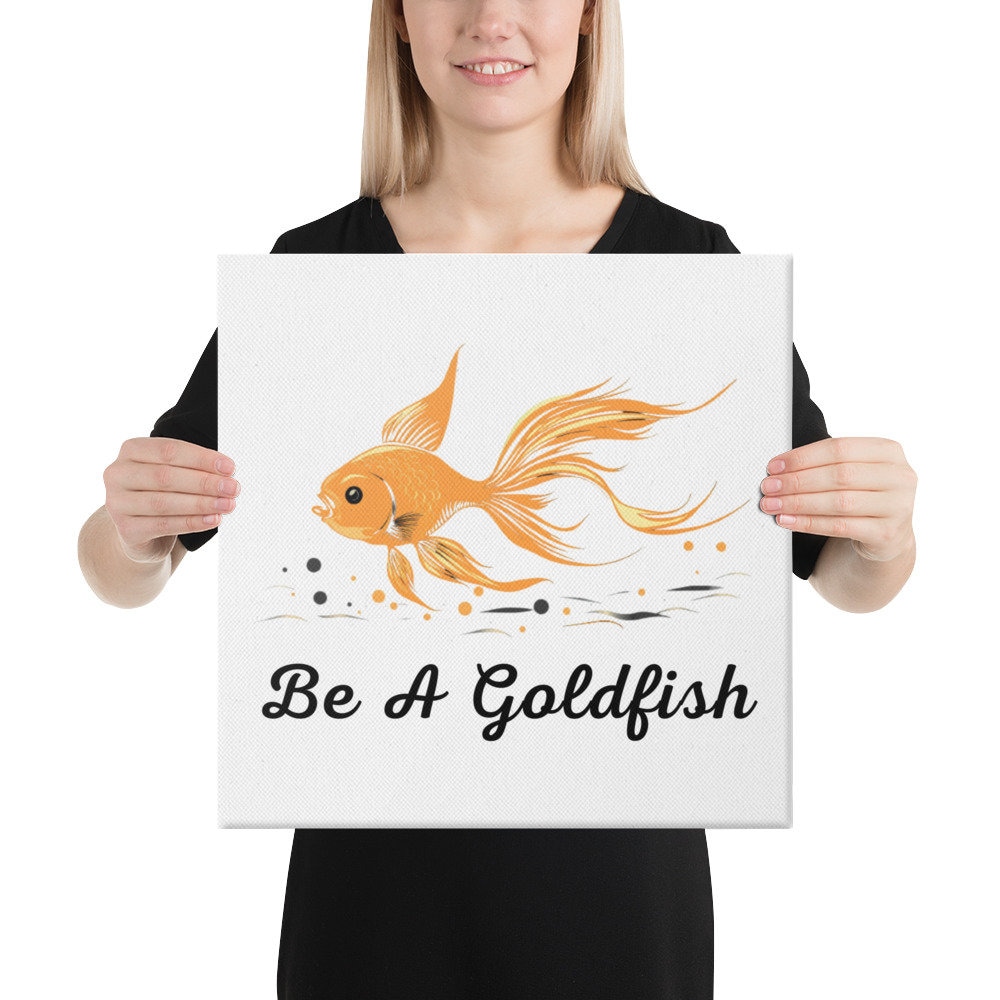 Be A Goldfish Canvas Inspirational Art for Your Office or Home, 10 ...