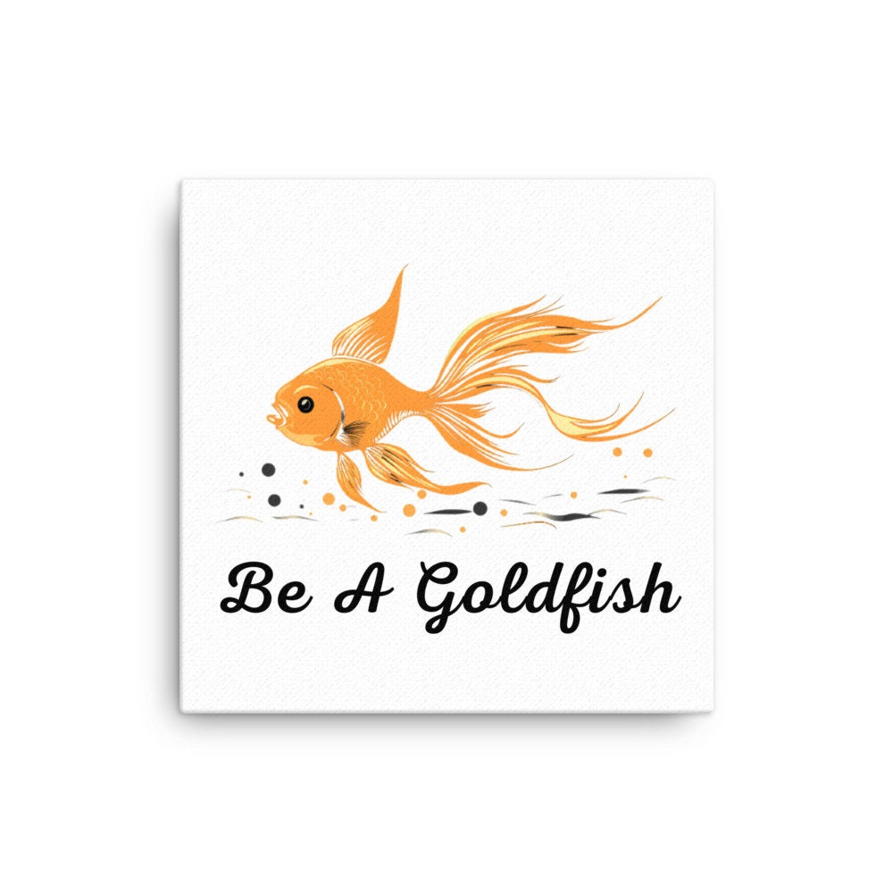 Be A Goldfish Canvas Inspirational Art for Your Office or Home, 10 ...