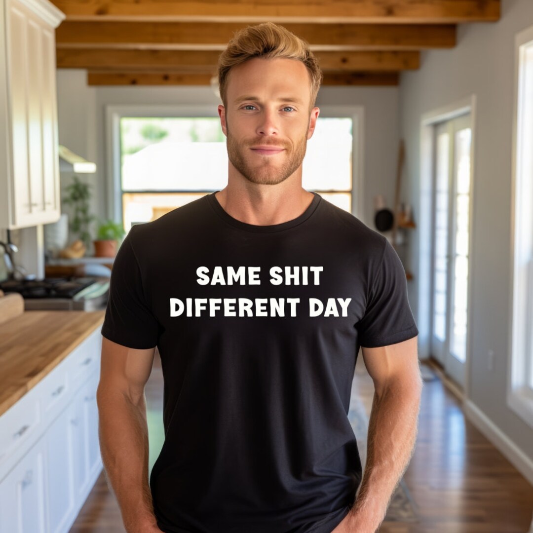 Funny Shit Shirt Same Shit Different Day T-shirt Graphic - Etsy