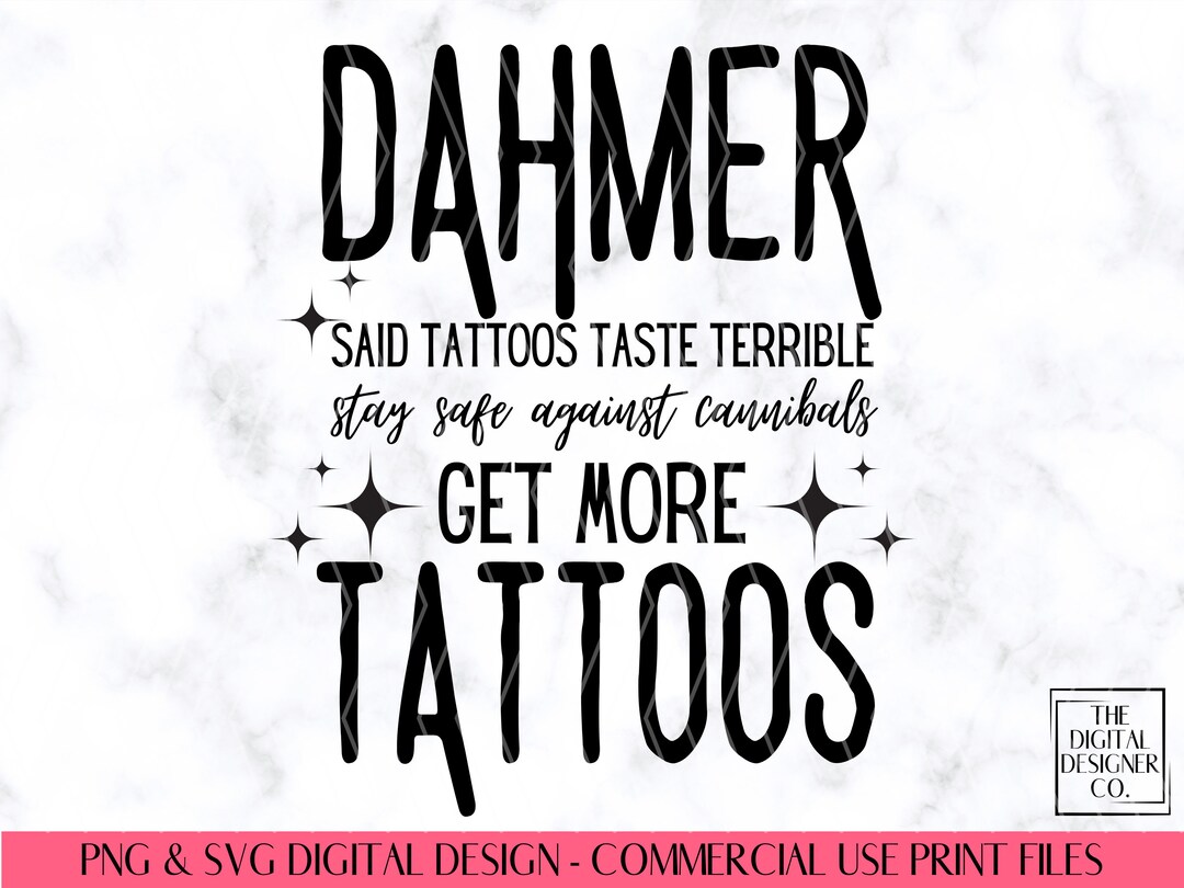 Dahmer Get More Tattoos Png, Dahmer SVG, Funny Png, Tattoos, Sarcastic ...