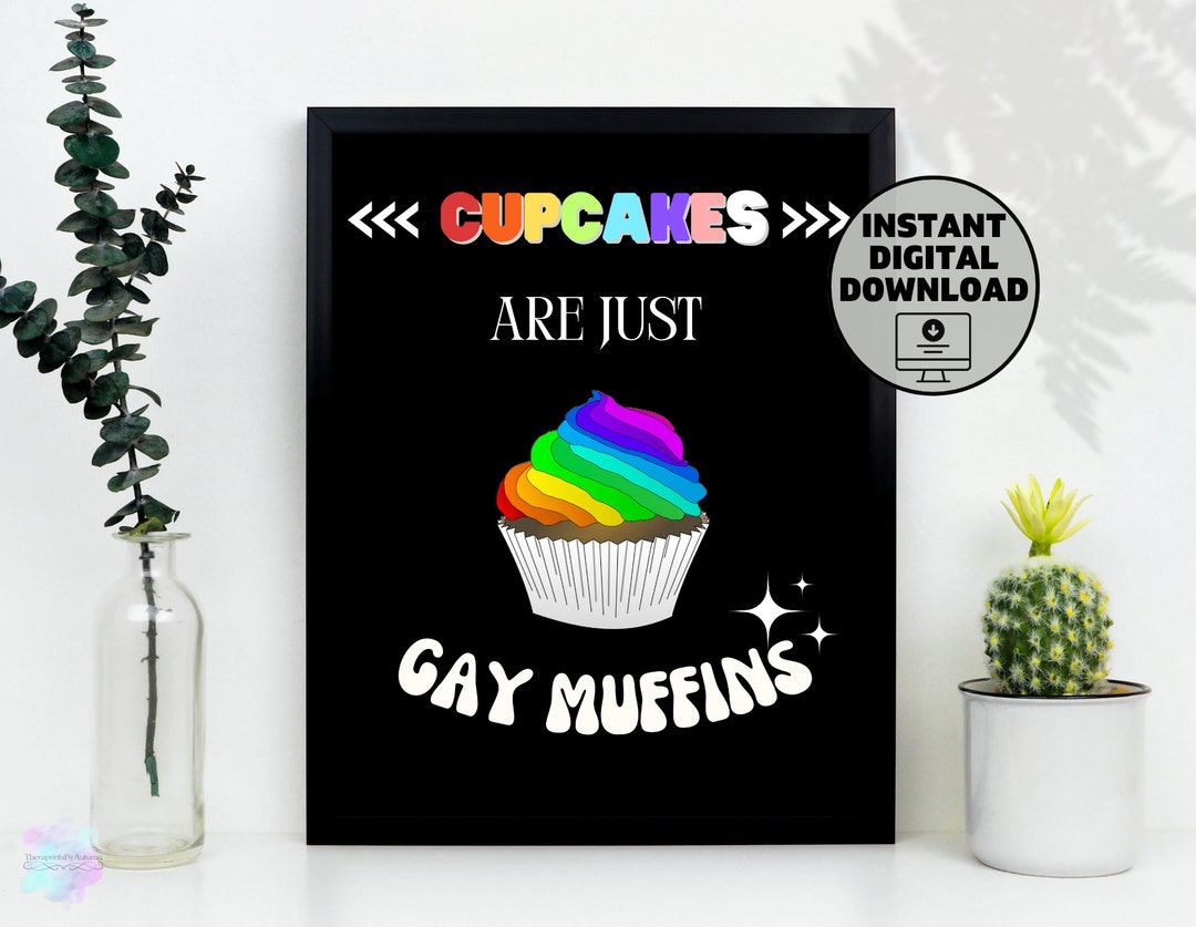 Cupcakes Are Just Gay Muffins LGBTQIA Ally, LGBTQ Pride, Print W/ Black ...