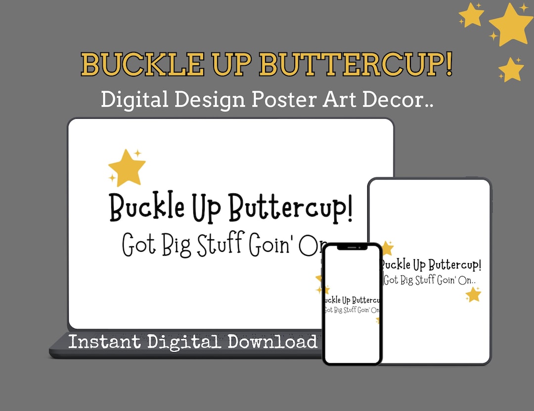 Buckle up Buttercup Poster Design Art Computer Digital Print Craft Meme ...
