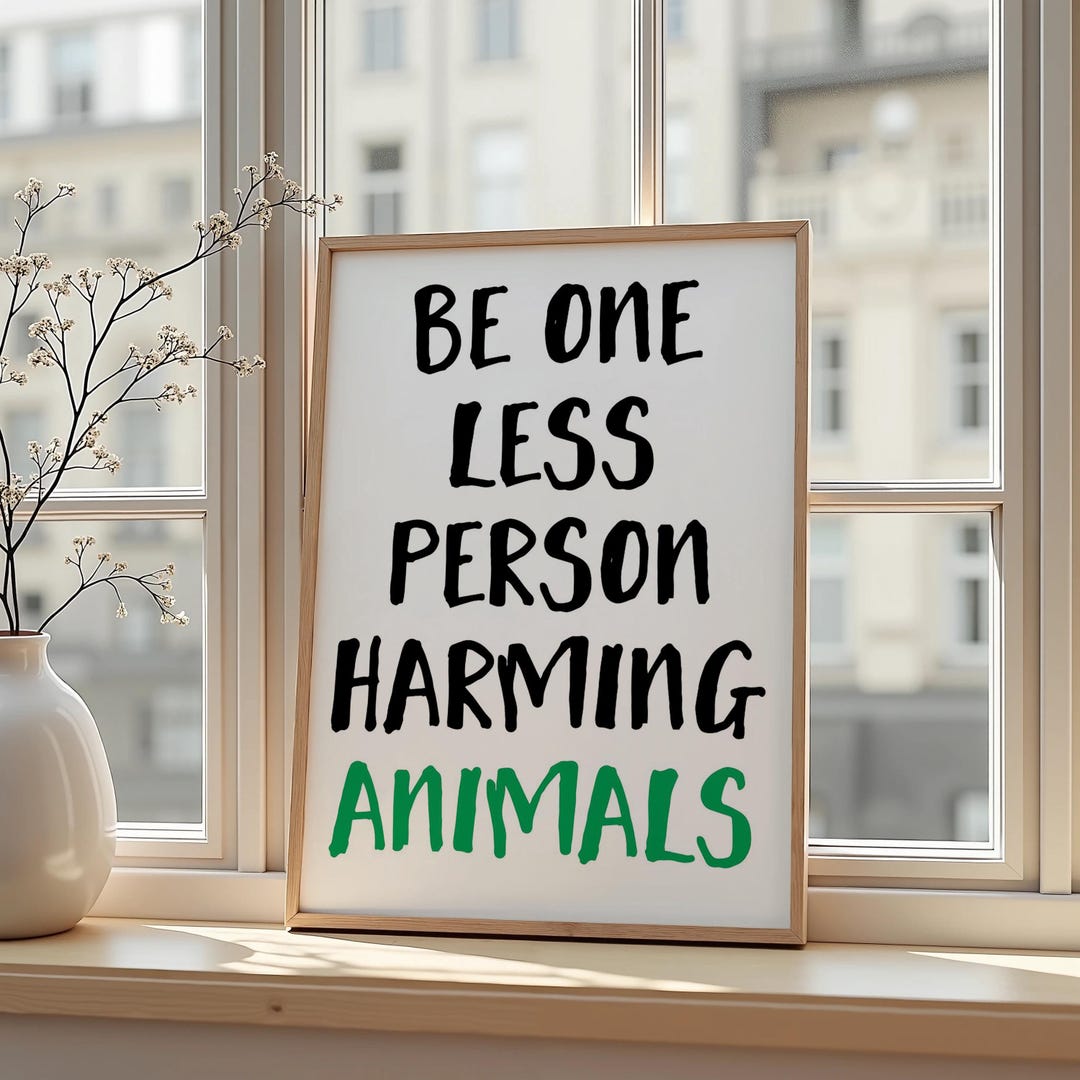 Be One Less Person Harming Animals Poster – Vegan Wall Art – Animal ...