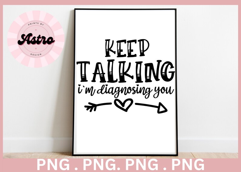 Keep Talking I'm Diagnosing You Png, Sarcastic Quotes Sassy Funny ...