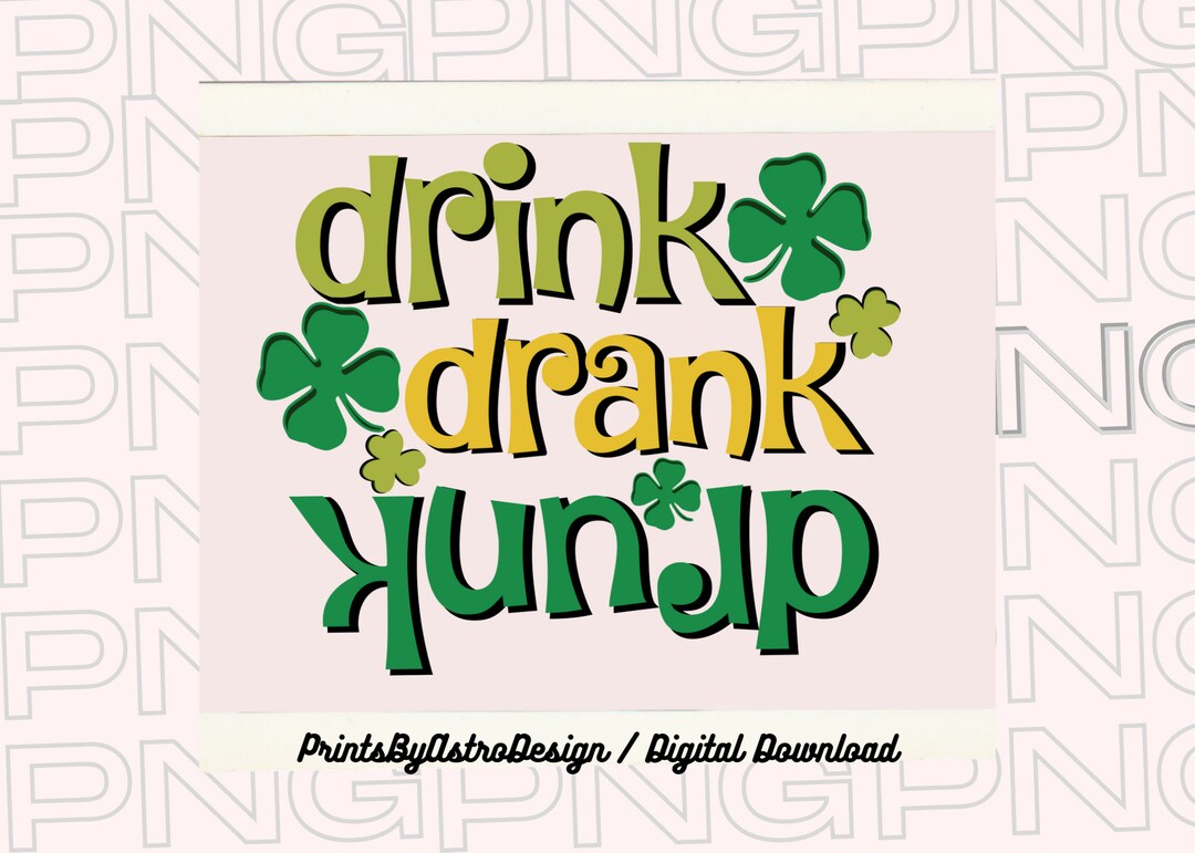 Drink Drunk Drank Png Sublimation Design, St Patrick's Day Funny Png ...