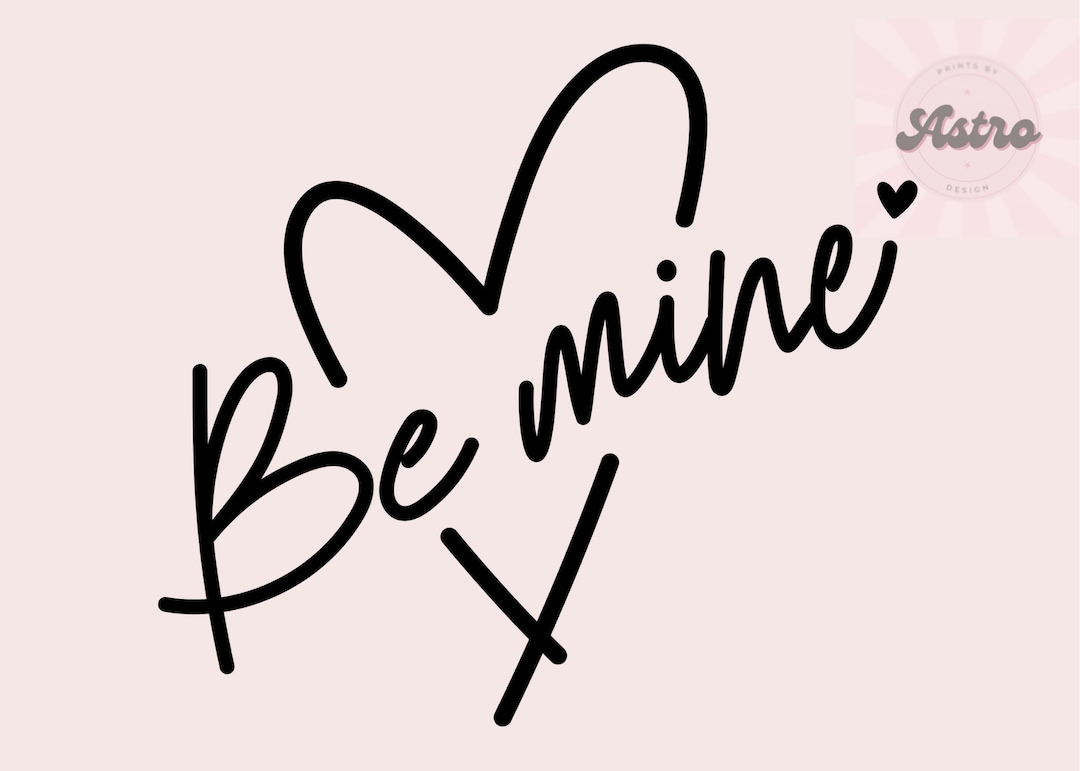 Be Mine Png, Anniversary Gift Idea, Be Mine Be Mine Be Mine Svg, Be ...