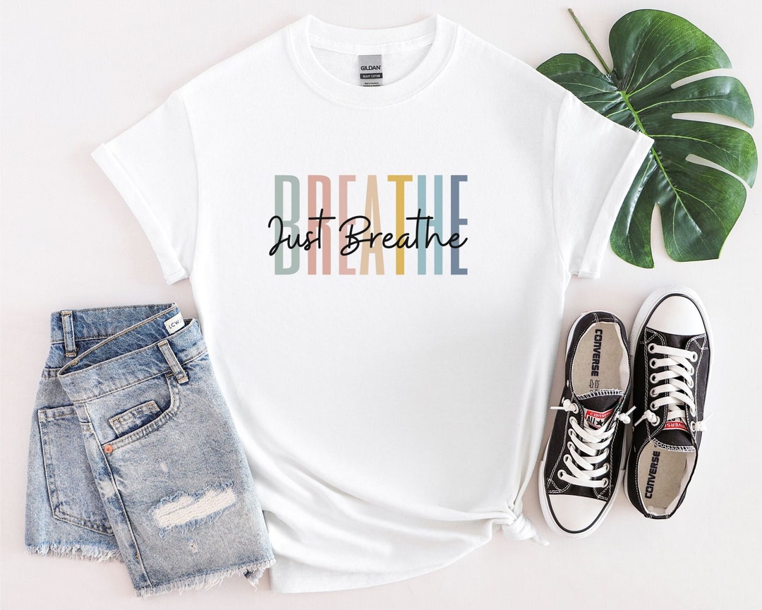Just Breathe Shirt, Relax Shirt, Meditation Shirt, Positive Shirt ...