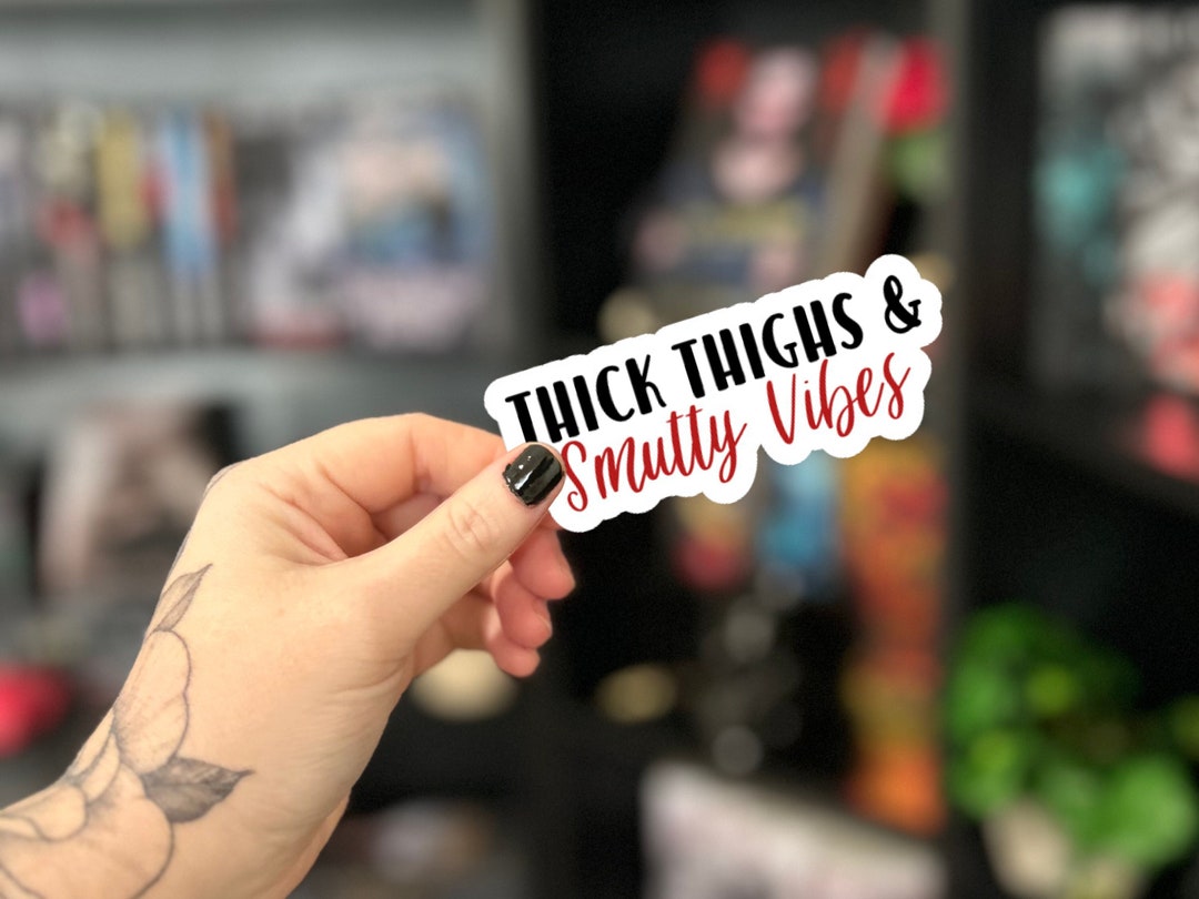 Thick Thighs and Smutty Vibes Sticker Bookish Stickers - Etsy