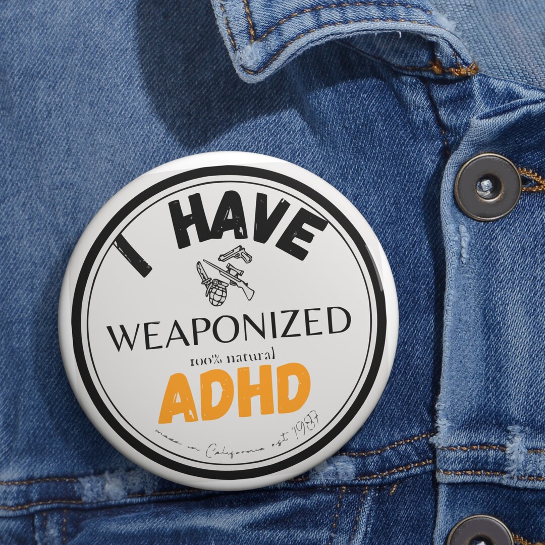 ADHD I Have Weaponized ADHD Pin Buttons, Adhd Gift , Gen Z Gift ...