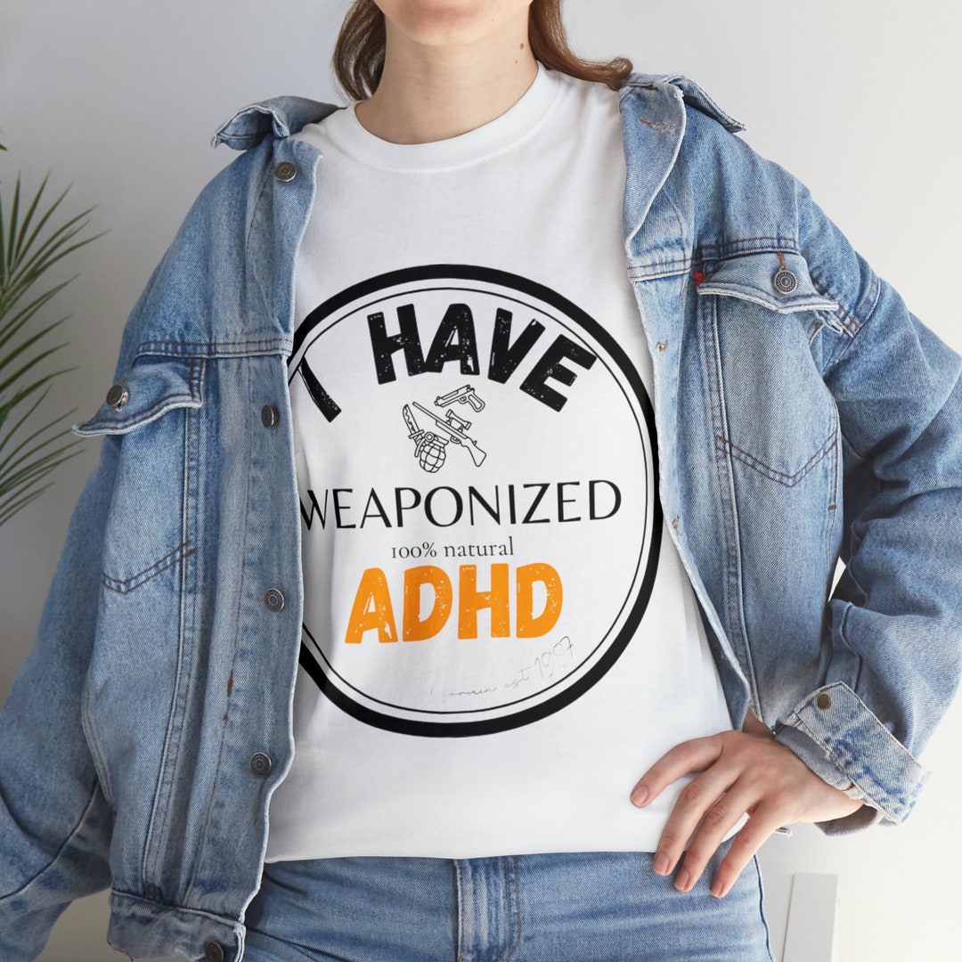 ADHD I Have Weaponized ADHD T Shirt, Adhd Gift , Gen Z Gift ...