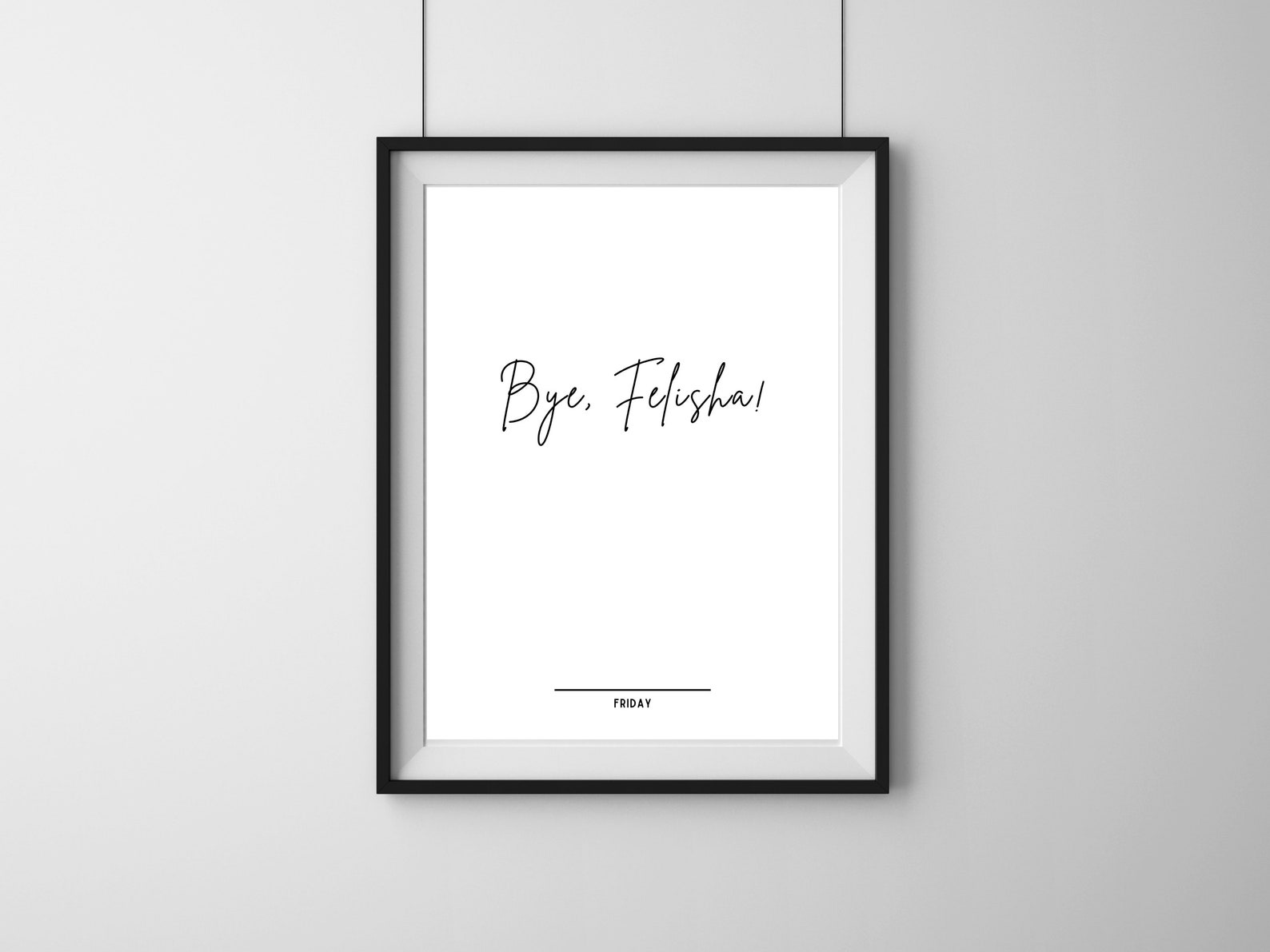 Friday Movie Quote Poster bye, Felisha Set of 2 Black and White Prints ...
