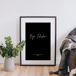 Friday - Movie Quote Poster - "bye, Felisha" - Set of 2 Black and White ...
