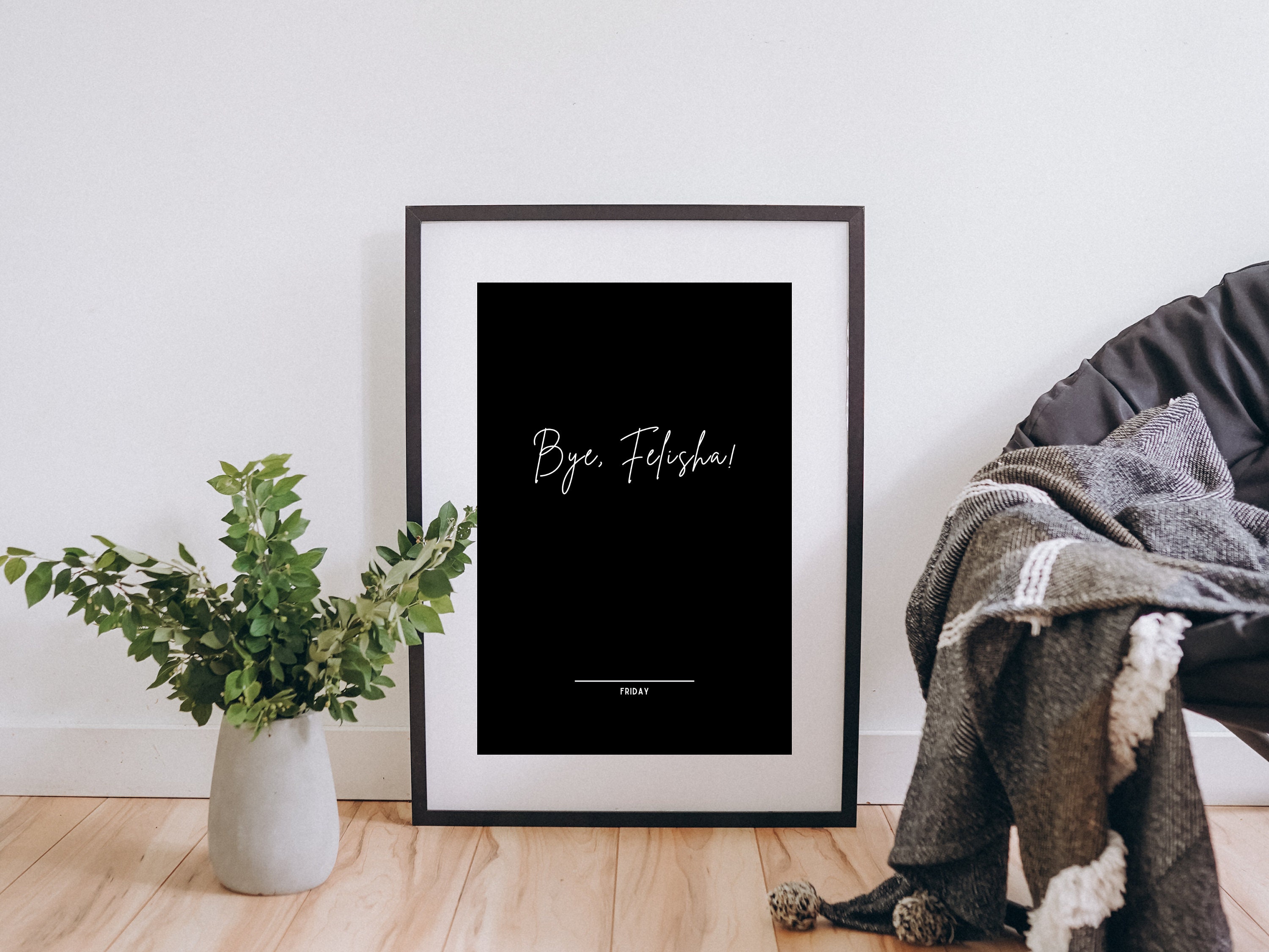 Friday Movie Quote Poster bye, Felisha Set of 2 Black and White Prints ...