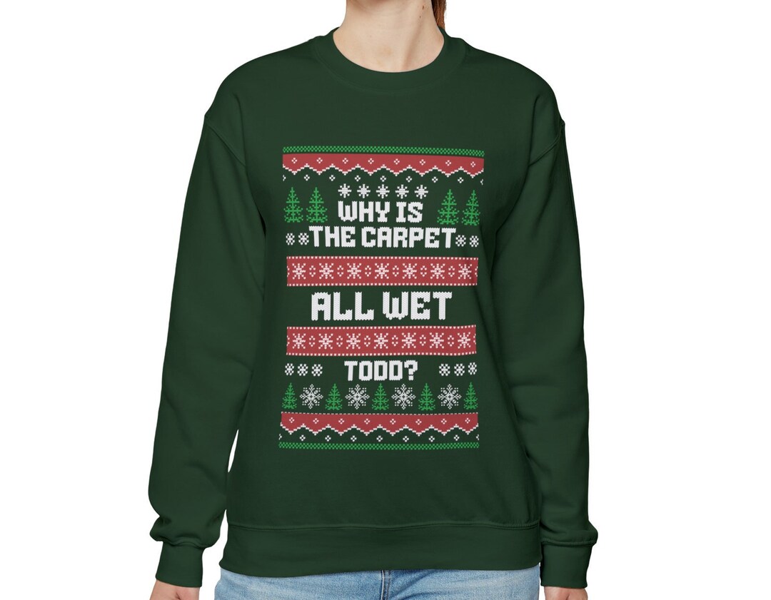 Why is the Carpet All Wet Todd Sweatshirt, Why is the Carpet Wet ...