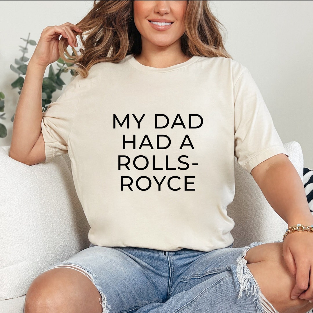 My Dad Had A Rolls-royce Shirt, Super Bowl Commercial Shirt, Victoria ...