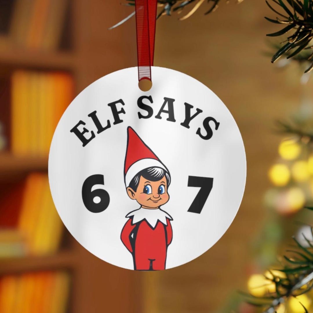 Elf 67 Ornament, Elf Says 67 Ornament, Six Seven Elf, Funny Elf Gifts ...
