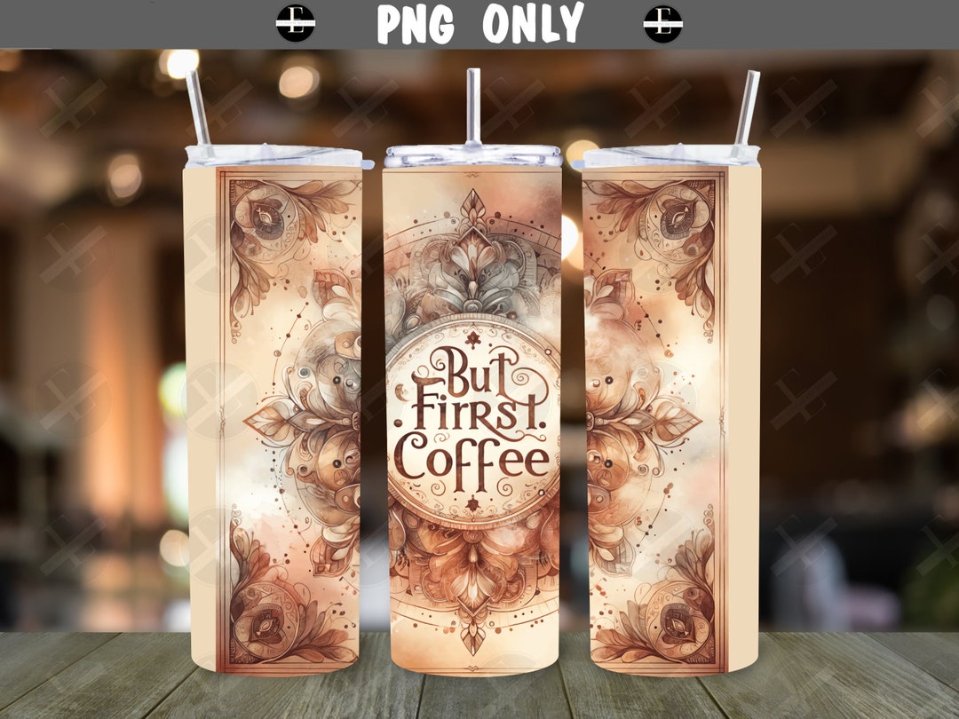 Coffee Tumbler Wraps - but First, Coffee - Skinny Tumbler Wrap Design ...