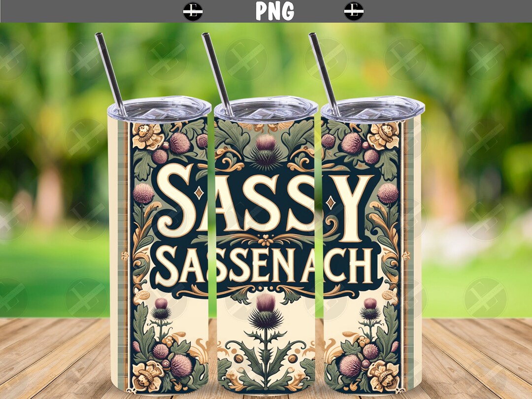 Sassy Sassenach Outlander Skinny Tumbler Design Sassy Tumbler Wraps ...