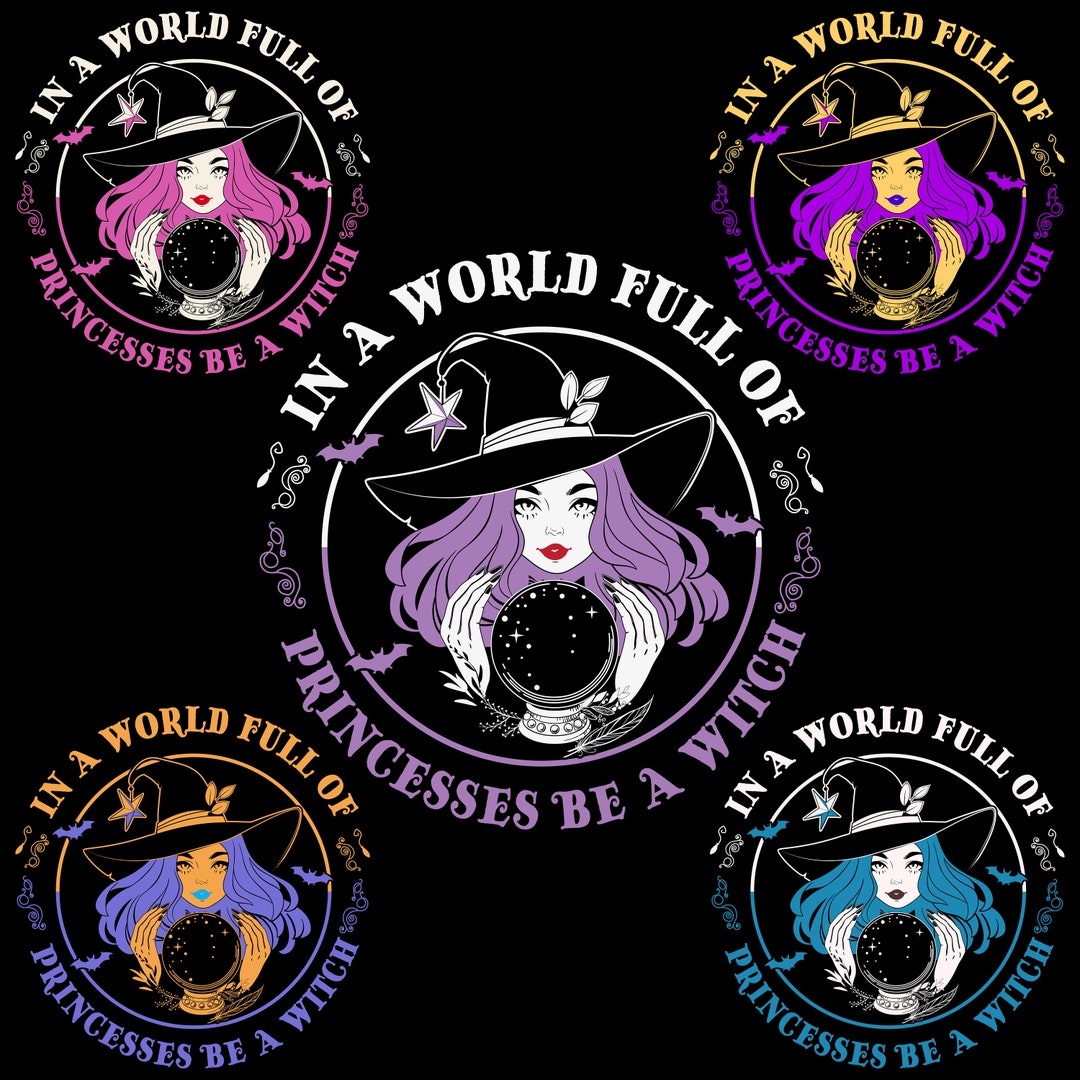 In a World Full of - Princesses - Be a Witch - Pagan Graphics - Witch ...