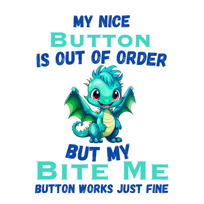 Bite Me Nice Button PNG Graphic Baby Dragon PNG Bite Me PNG Sarcastic ...
