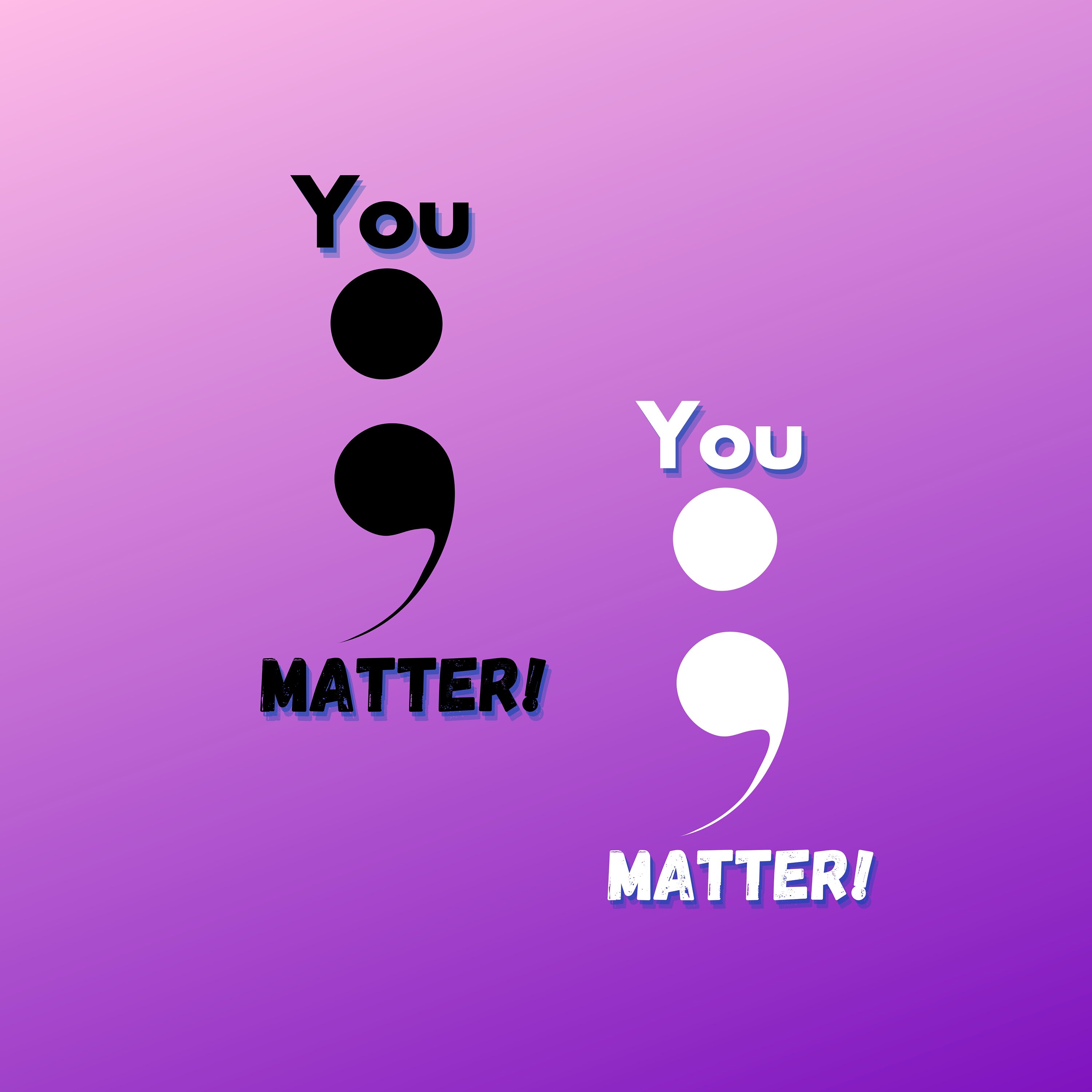 You Matter PNG Semicolon PNG Semi Colon PNG Keep Going I Am Worthy Don ...