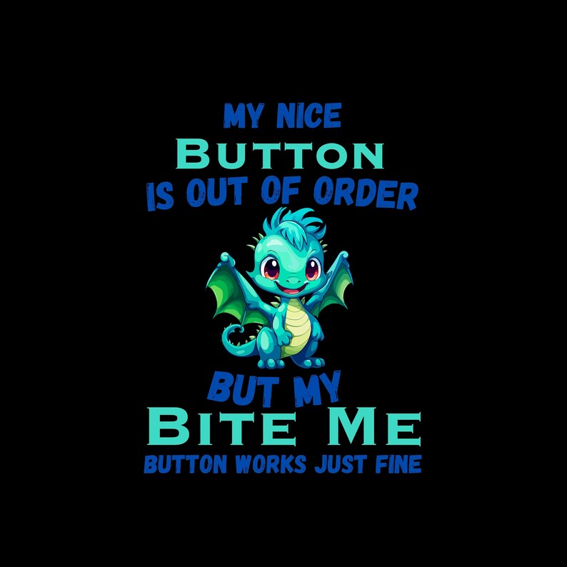 Bite Me Nice Button PNG Graphic Baby Dragon PNG Bite Me PNG Sarcastic ...